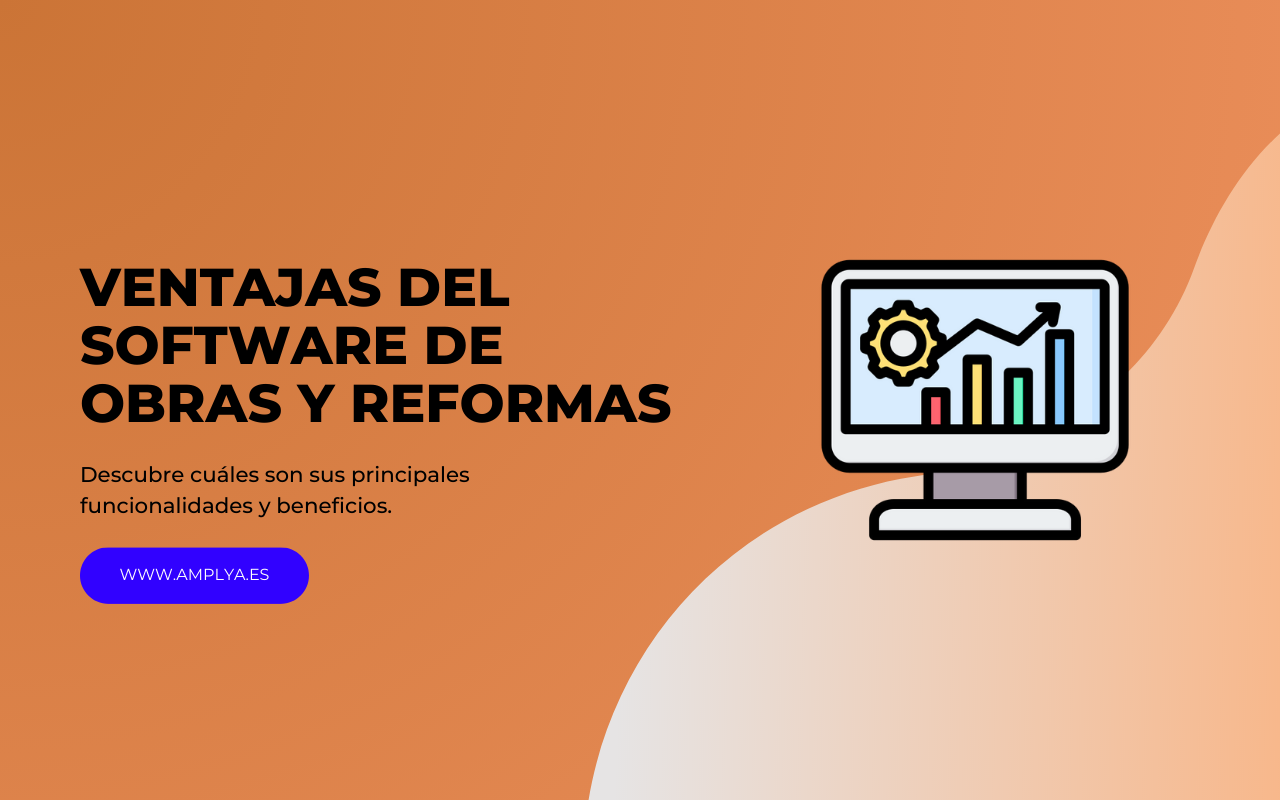 Ventajas del software de Obras y Reformas - Amplya, ingeniería del software