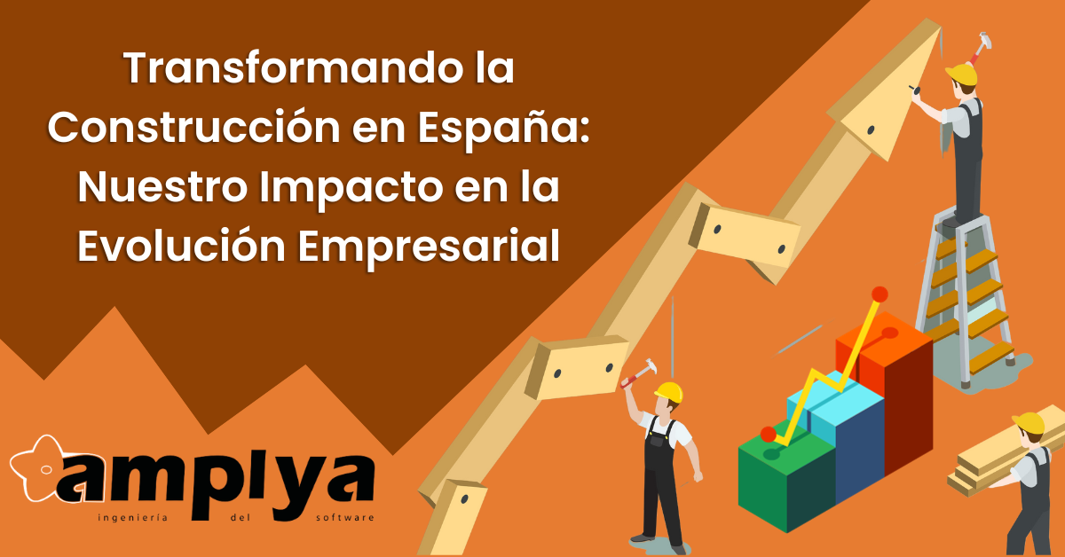 Transformando la Construcción en España - Amplya, ingeniería del software